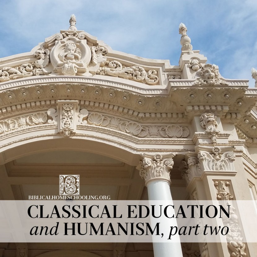 CLASSICAL EDUCATION AND HUMANISM, PART TWO – Biblical Homeschooling