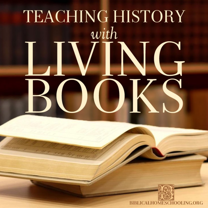 TEACHING HISTORY WITH LIVING BOOKS – Biblical Homeschooling